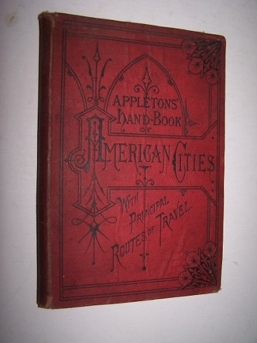 Appleton's Illustrated Hand-Book of American Cities Comprising the ...